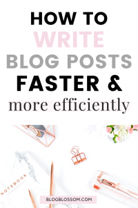 How To Write Blog Posts Faster – Blog Blossom
